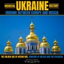 Medieval Ukraine History: Ukraine Between Europe And Russia: The Golden ...