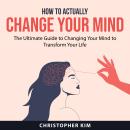 Listen Free to How to Actually Change Your Mind: The Ultimate Guide to ...