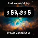 Kurt Vonegut: 2BR02B: A perfect world where the population is ...