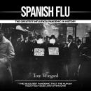 Spanish Flu: The Greatest Influenza Pandemic in History (The Deadliest ...