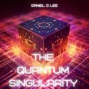 Quantum Singularity: AI Quantum Computing and the Birth of Artificial ...