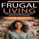 Frugal Living: A Step by Step Guide to a Frugal Life With Financial ...