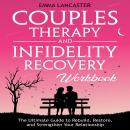 Couples Therapy and Infidelity Recovery Workbook: The Ultimate Guide to ...