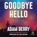 Goodbye Hello: Processing Grief and Understanding Death through the ...